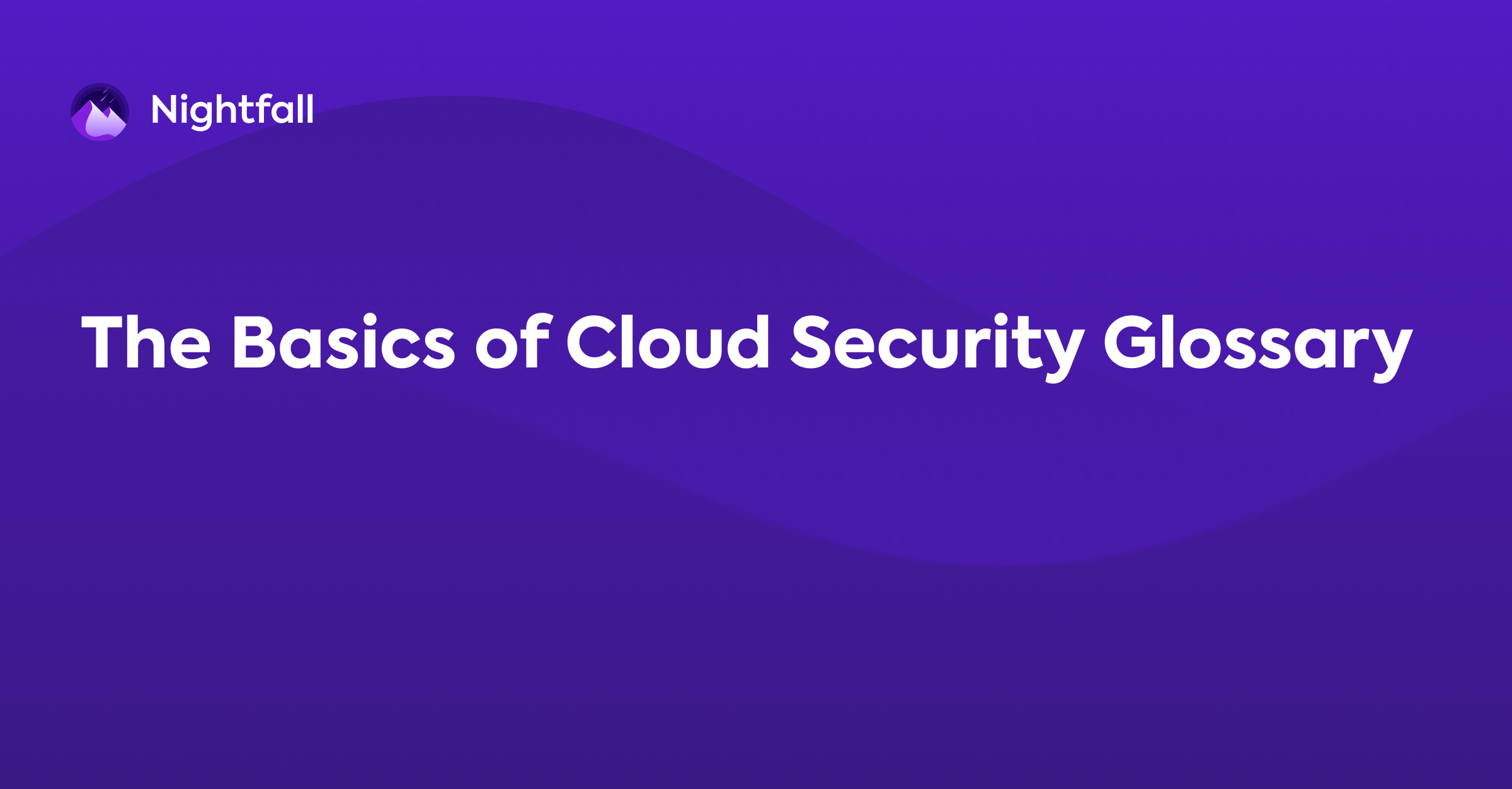 The Basics of Cloud Security Glossary | Nightfall AI
